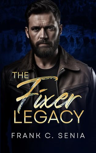 THE FIXER'S LEGACY by Frank C. Senia | Goodreads