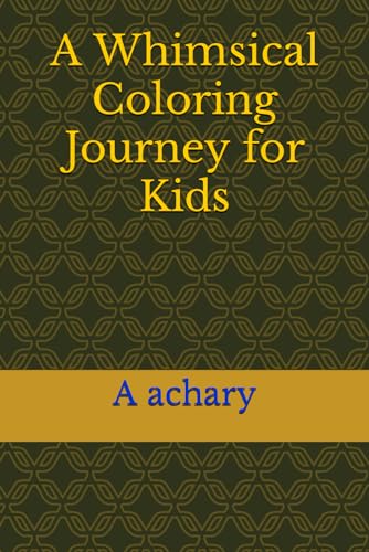 A Whimsical Coloring Journey for Kids by Mr A Sankar achary | Goodreads