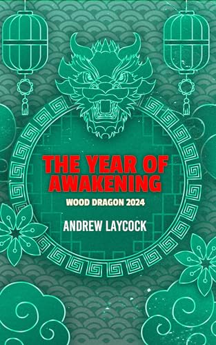 The Year Of Awakening: Wood Dragon 2024 by Andrew Laycock | Goodreads