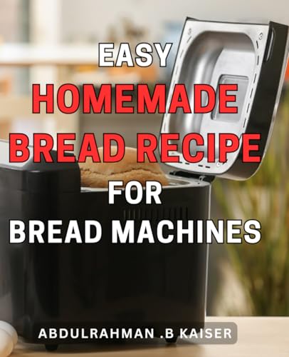 Easy Homemade Bread Recipe for Bread Machines: Deliciously Effortless ...