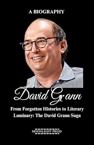 David Grann Biography : From Forgotten Histories to Literary Luminary ...
