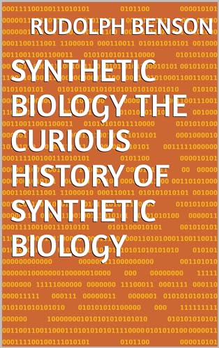 Synthetic Biology The Curious History of Synthetic Biology by Rudolph ...