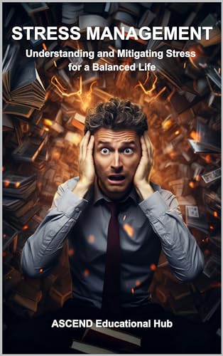 STRESS MANAGEMENT: Understanding and Mitigating Stress for a Balanced ...