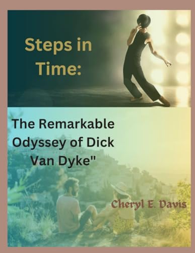 Steps in Time: The Remarkable Odyssey of Dick Van Dyke" by Cheryl E ...