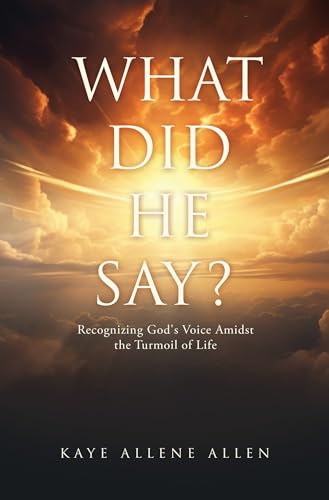WHAT DID HE SAY?: Recognizing God's Voice Amidst the Turmoil of Life by ...