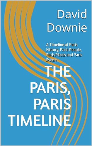 The Paris, Paris Timeline: A Timeline of Paris History, Paris People ...