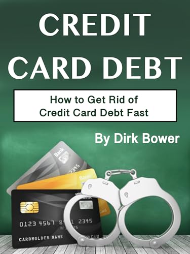 Credit Card Debt: How to Get Rid of Credit Card Debt Fast by Dirk Bower ...