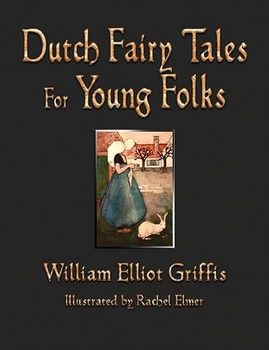Dutch Fairy Tales For Young Folks by William Elliot Griffis | Goodreads