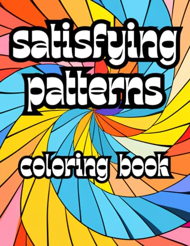 Satisfying Patterns Coloring Book: 64 Coloring Pages of Fun and Mindful ...