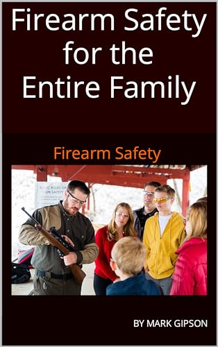 Firearm Safety for the Entire Family: Firearm Safety by Mark Gipson ...