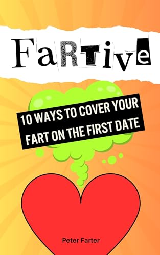 Fartive: 10 Ways to Cover Your Fart on The First Date by Peter Farter ...