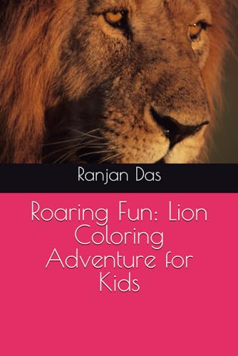 Roaring Fun: Lion Coloring Adventure for Kids by Mr Ranjan Kumar Das ...