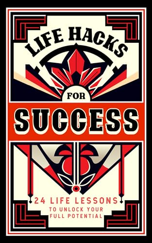Life Hacks For Success: 24 Life Lessons To Unlock Your Full Potential ...
