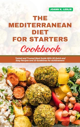 The Mediterranean Diet for Starters Cookbook: Tested and Trusted Meal ...