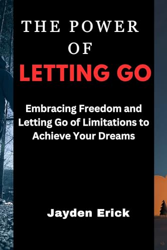 The Power Of Letting Go : Embracing Freedom and Letting Go of ...