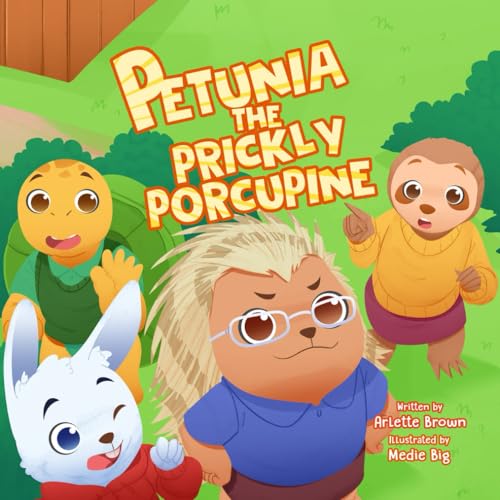 Petunia the Prickly Porcupine by Arlette Gilmore Brown | Goodreads