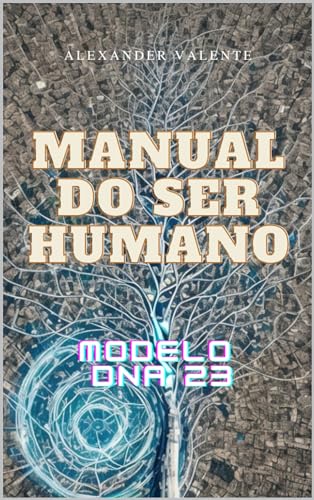 MANUAL DO SER HUMANO: Modelo DNA 23 by ALEXANDER VALENTE | Goodreads