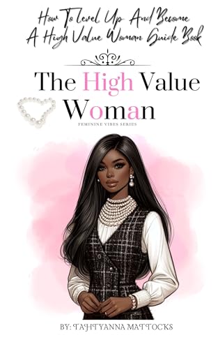 The High Value Woman : How To Level Up And Become A High Value Woman by Tahtyanna Mattocks ...