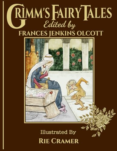 Grimm's Fairy Tales: Edited and translated by Frances Jenkins Olcott ...