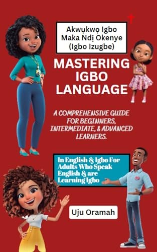 Mastering Igbo Language: A Comprehensive Guide for Beginners, Intermediate, and Advanced ...