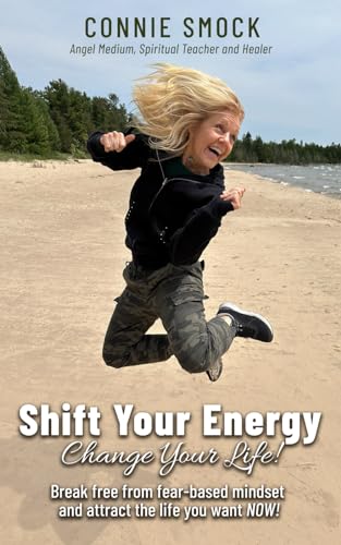 Shift Your Energy Change Your Life!: Break Free from Fear-Based Mindset ...
