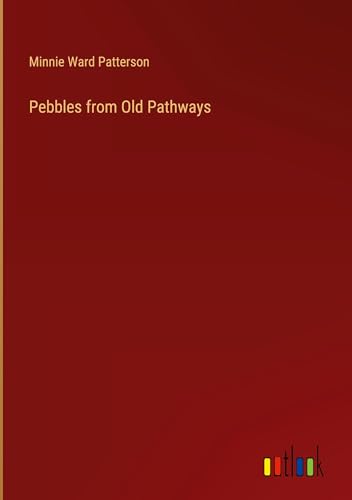 Pebbles from Old Pathways by Minnie Ward Patterson | Goodreads