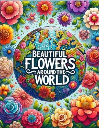 Beautiful Flowers Around The World: A Coloring Exploration of Global ...