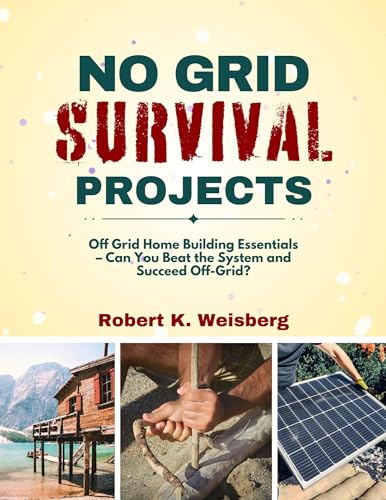No Grid Survival Projects: Off Grid Home Building Essentials - Can You ...