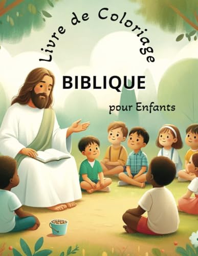 Livre de Coloriage Biblique pour Enfants: Explorez la foi à travers des ...
