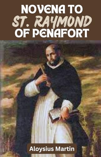 NOVENA TO ST. RAYMOND OF PENAFORT: Reflections, Litany, and Prayers to ...