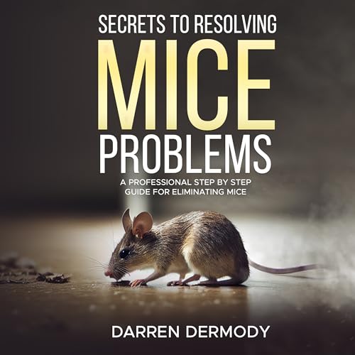 Secrets to Resolving Mice Problems: A Professional Step by Step Guide ...