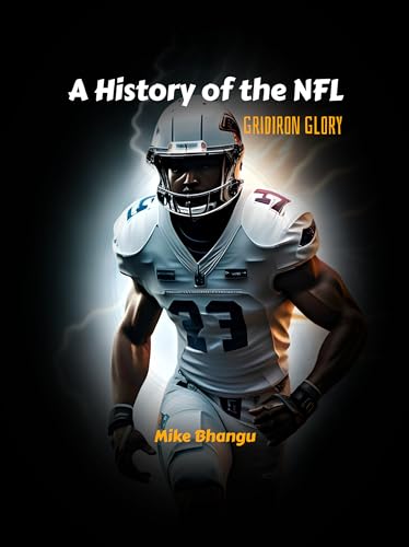 A History of the NFL: Gridiron Glory by Mike Bhangu | Goodreads