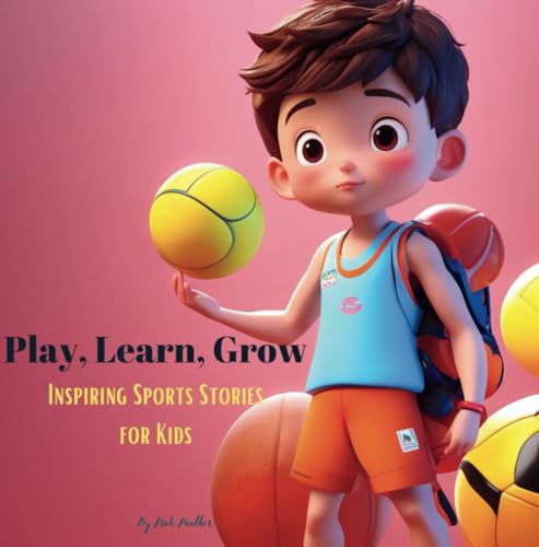 Play, Learn, Grow: Inspiring Sports Stories for Kids by The Pink ...