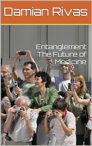 Entanglement The Future of Medicine by Damian Rivas | Goodreads