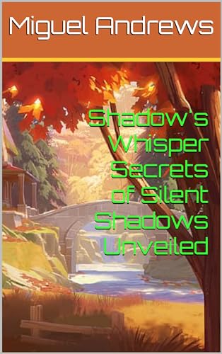Shadow's Whisper Secrets of Silent Shadows Unveiled by Miguel Andrews | Goodreads