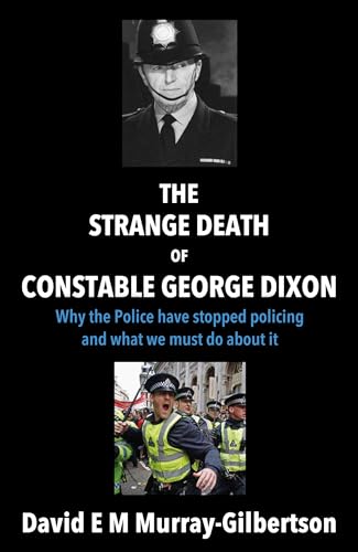 The Strange Death of Constable George Dixon by David E.M. Murray ...