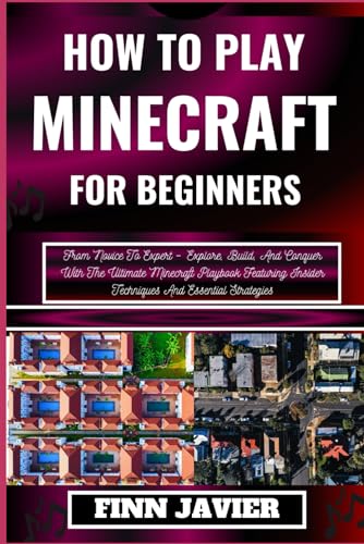 HOW TO PLAY MINECRAFT FOR BEGINNERS: From Novice To Expert – Explore ...