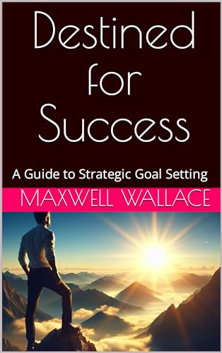 Destined for Success: A Guide to Strategic Goal Setting by Maxwell ...