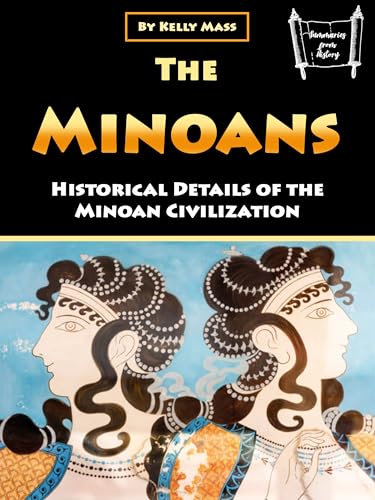The Minoans: Historical Details of the Minoan Civilization by Kelly ...