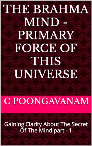 The Brahma Mind - Primary Force Of This Universe: Gaining Clarity About ...