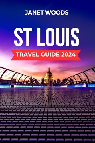 ST LOUIS TRAVEL GUIDE 2024: A complete guide to an Unforgettable Sights ...