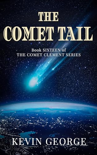 The Comet Tail (Comet Clement series, #16) by Kevin George | Goodreads