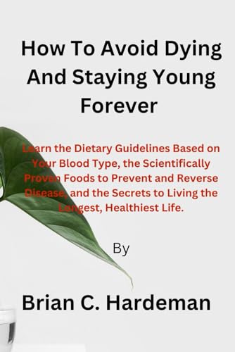 How to avoid dying and staying young forever: Learn the Dietary ...