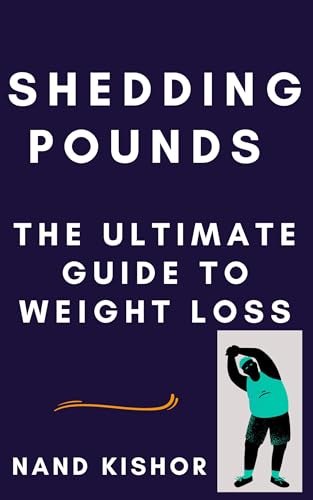 Shedding Pounds: The Ultimate Guide to Weight Loss by Nand Kishor ...