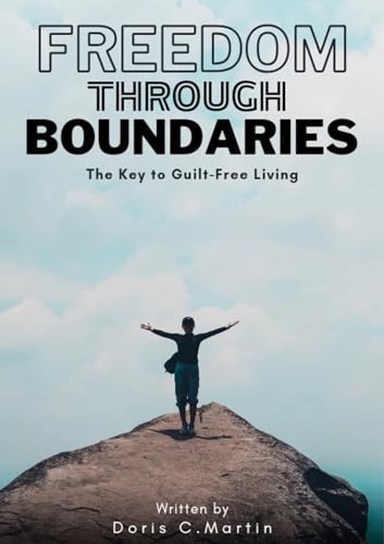 Freedom through boundaries: The Key to Guilt-Free Living by Doris C ...