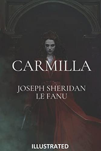 Carmilla Joseph Sheridan Le Fanu illustrated by Joseph Sheridan Le Fanu ...
