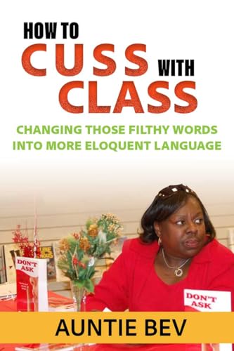 How to Cuss with Class: Changing those filthy words into more eloquent ...