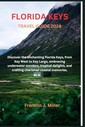 FLORIDA KEYS TRAVEL GUIDE 2024: Discover Florida Keys, from Key West to ...
