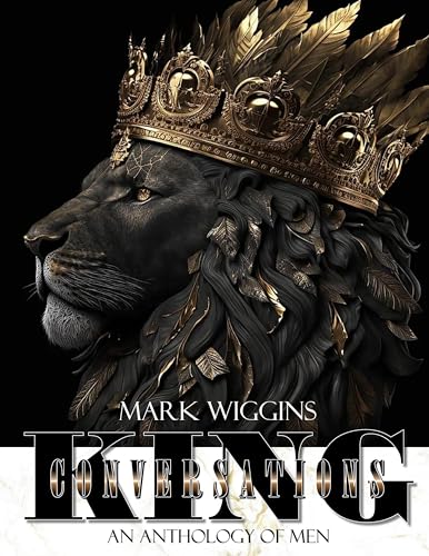 King Conversations : An Anthology of Men by Mark Wiggins | Goodreads