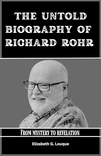 THE UNTOLD BIOGRAPHY OF RICHARD ROHR: From Mystery to Revelation by ...